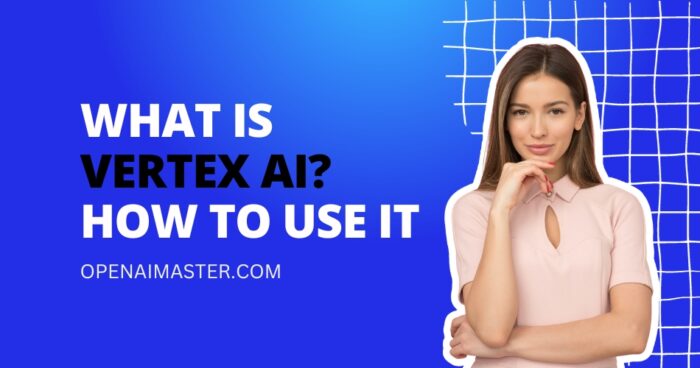What is Vertex AI? How to Use It - Open AI Master