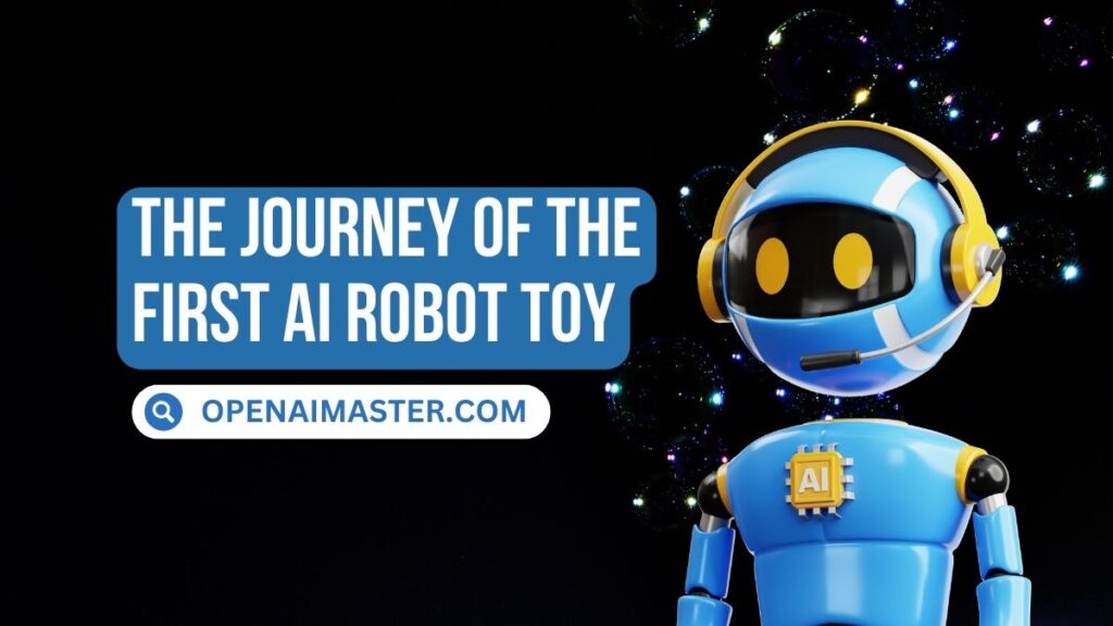 The Journey of the First AI Robot Toy - Open AI Master