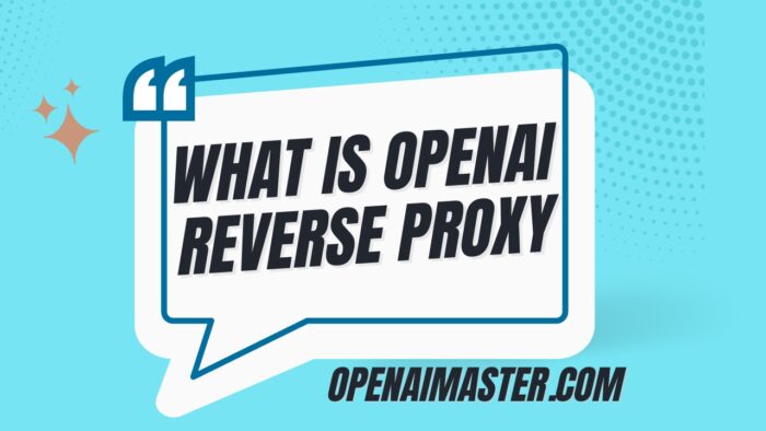 What Is OpenAI Reverse Proxy? - Open AI Master