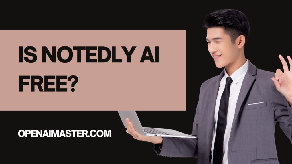 Is Notedly AI Free? - Open AI Master