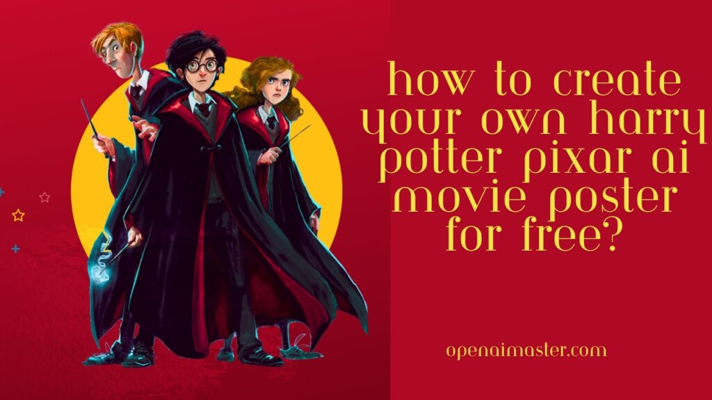 How To Create Your Own Harry Potter Pixar AI Movie Poster For Free?