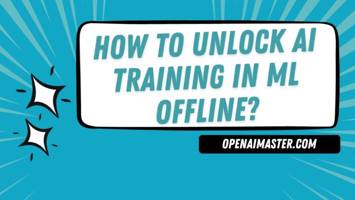 How To Unlock AI Training In ML Offline? - Open AI Master