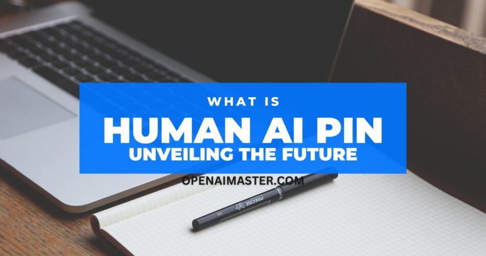 What is Human AI Pin:Unveiling the Future - Open AI Master