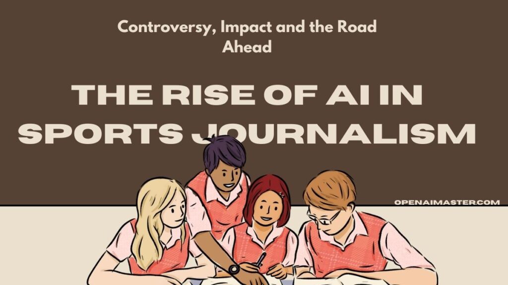 The Rise of AI in Sports Journalism: Controversy, Impact and the Road Ahead