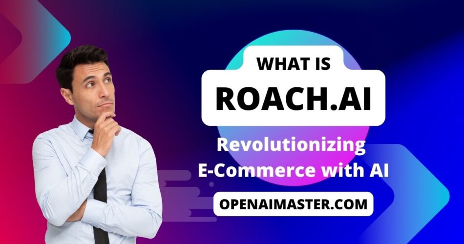 What is Roach.ai: Revolutionizing E-Commerce with AI