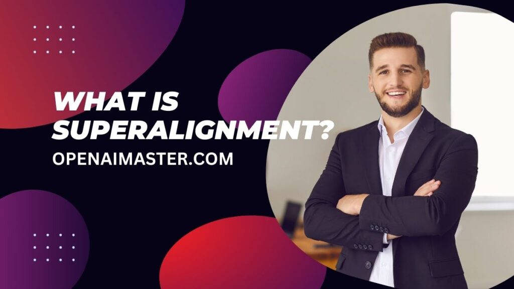 What is Superalignment? - Open AI Master