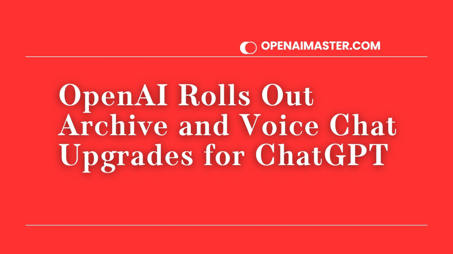 OpenAI Rolls Out Archive and Voice Chat Upgrades for ChatGPT - Open AI ...