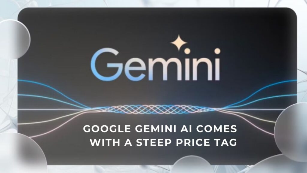 Google Gemini AI Comes With a Steep Price Tag - Open AI Master
