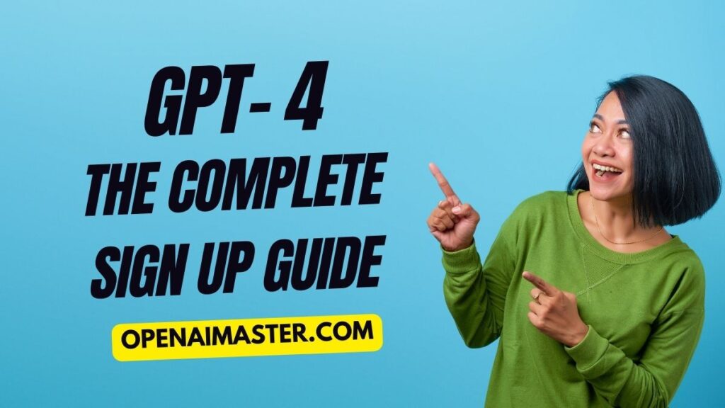 GPT-4: The Complete Sign Up Guide - Open AI Master
