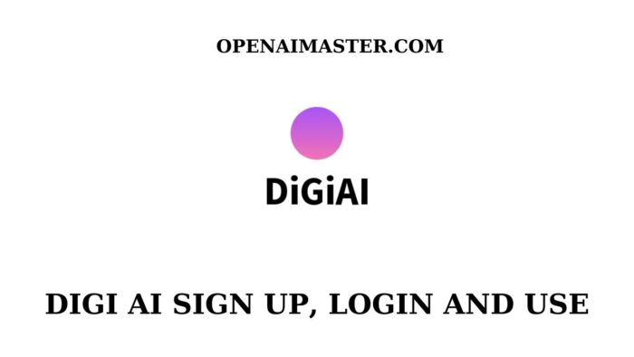 Digi AI Sign Up, Login And Use - Open AI Master