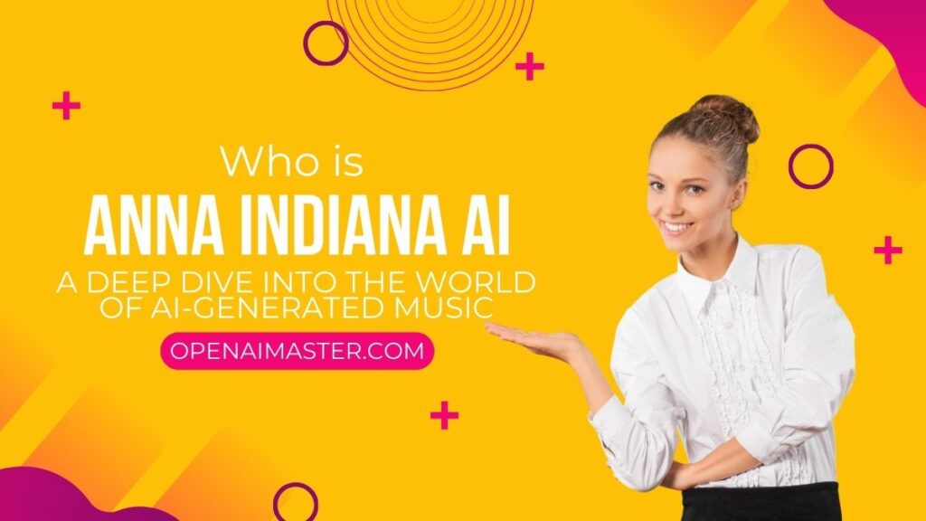 Who is Anna Indiana AI: A Deep Dive into the World of AI-Generated Music