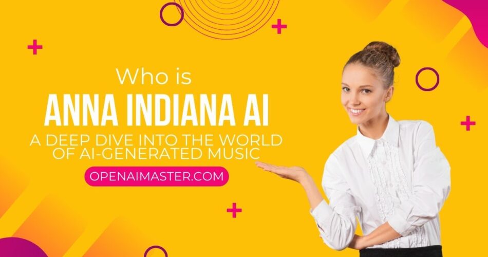 Who is Anna Indiana AI: A Deep Dive into the World of AI-Generated Music