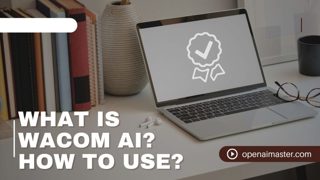 What Is Wacom AI? How To Use? - Open AI Master