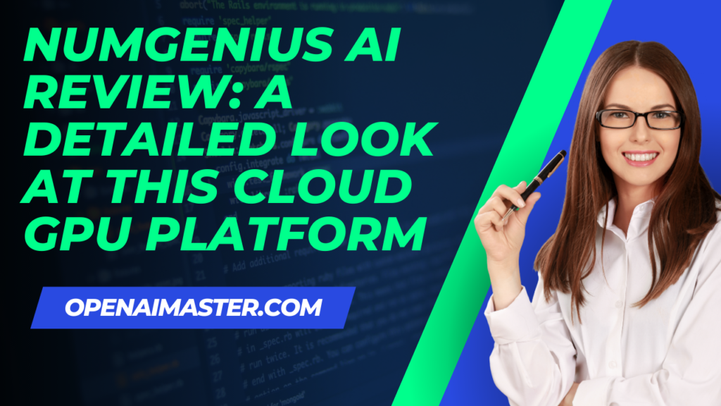 NumGenius AI Review: A Detailed Look at This Cloud GPU Platform - Open AI Master