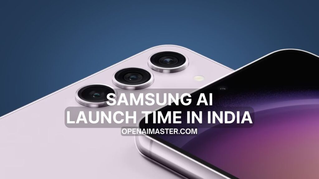 Samsung AI Launch Time In India - Open AI Master