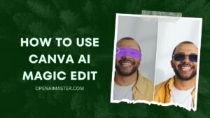 How To Use Canva AI Magic Edit - Open AI Master