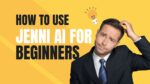 How to Use Jenni AI for Beginners?