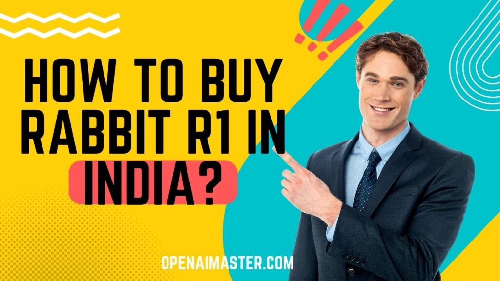 How To Buy Rabbit R1 In India? - Open AI Master