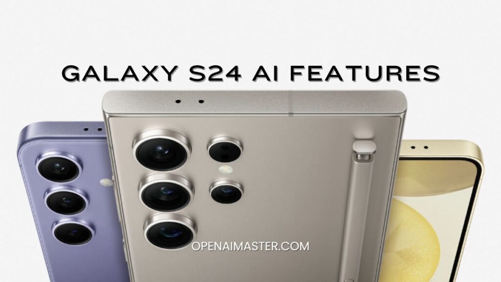 Galaxy S24 AI Features - Open AI Master