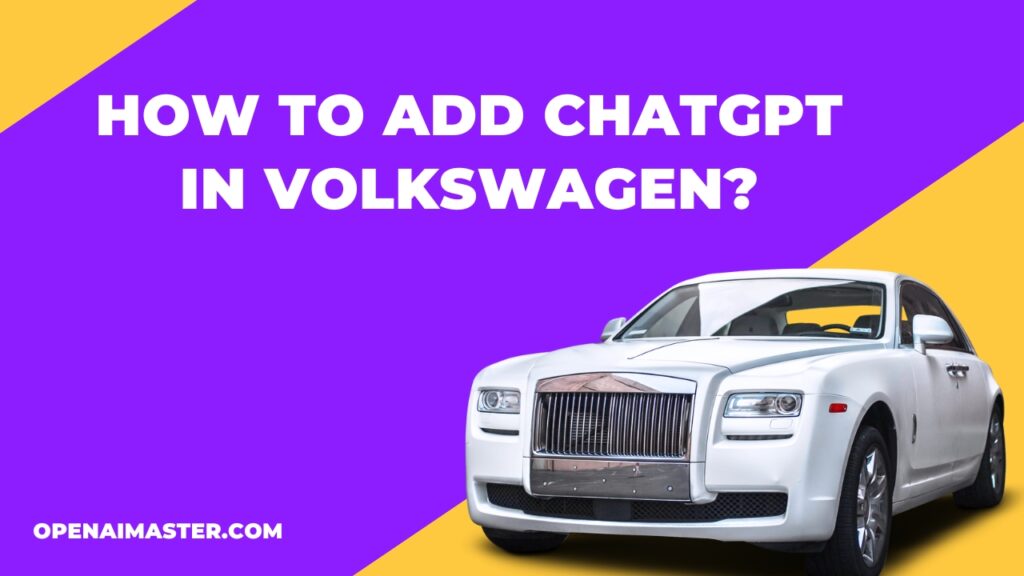 How To Add ChatGPT In Volkswagen? - Open AI Master