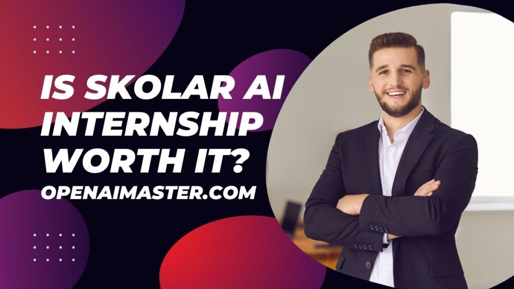 Is Skolar AI Internship Worth It? - Open AI Master