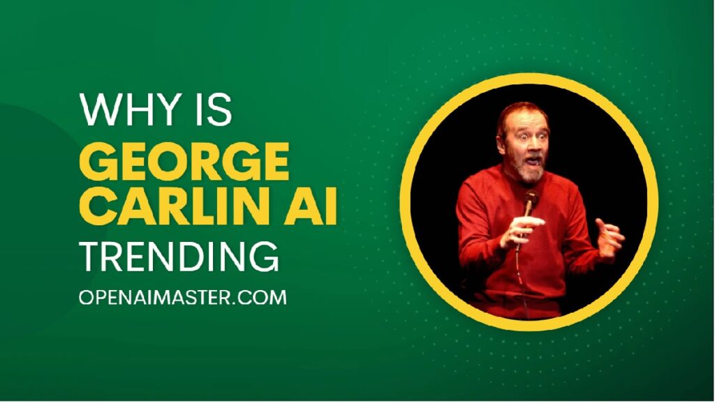 Why Is George Carlin AI Trending - Open AI Master