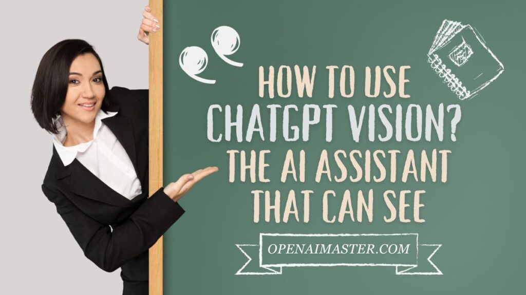 How to Use ChatGPT Vision? The AI Assistant That Can See