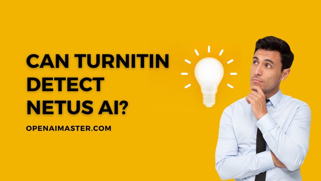 Can Turnitin Detect Netus AI? - Open AI Master