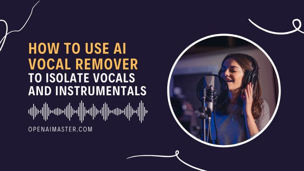 How to Use AI Vocal Remover to Isolate Vocals and Instrumentals
