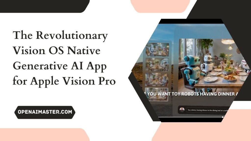 The Revolutionary Vision OS Native Generative AI App for Apple Vision ...