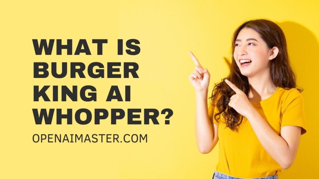 What is Burger King AI Whopper? - Open AI Master