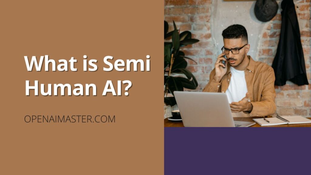 What is Semi Human AI? - Open AI Master