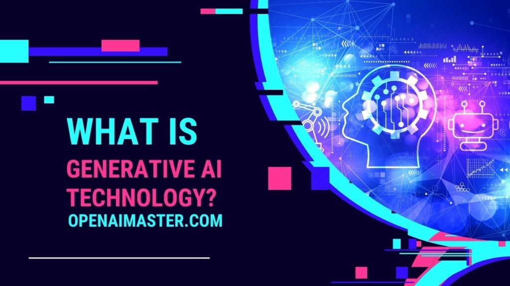 What is Generative AI Technology? - Open AI Master