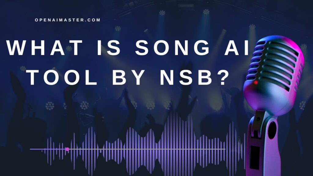 What Is Song AI Tool By NSB? - Open AI Master