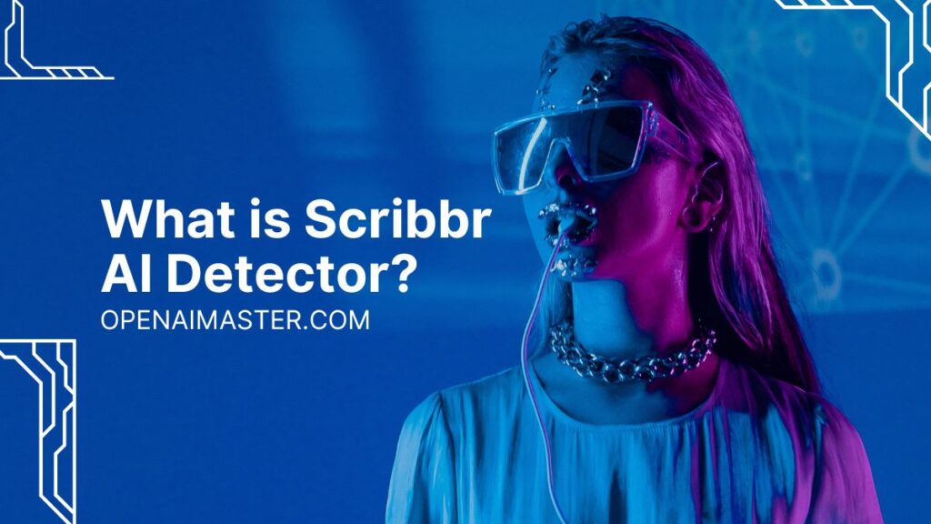 What is Scribbr AI Detector? - Open AI Master