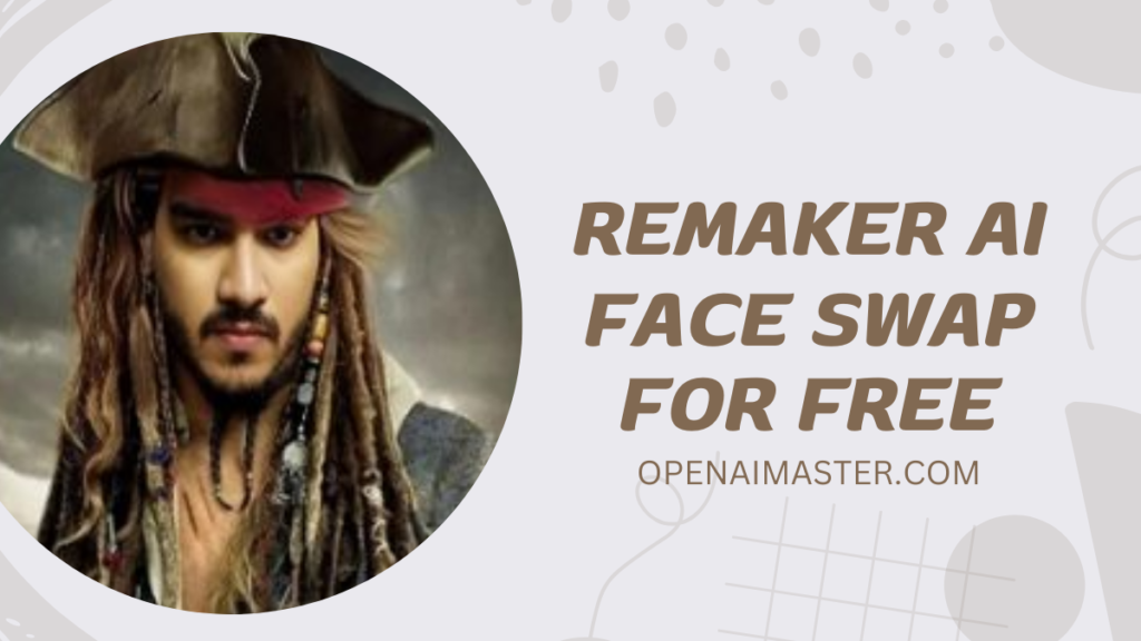 Remaker AI Face Swap for Free - Open AI Master