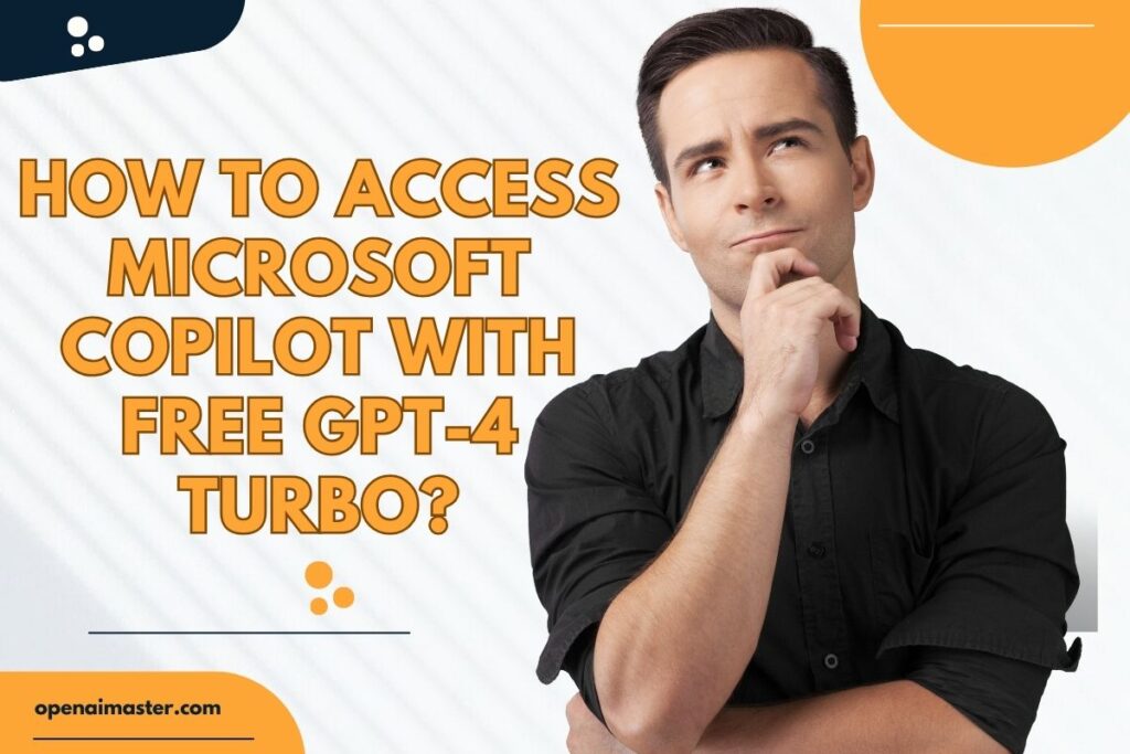 How To Access Microsoft Copilot With free GPT-4 Turbo? - Open AI Master