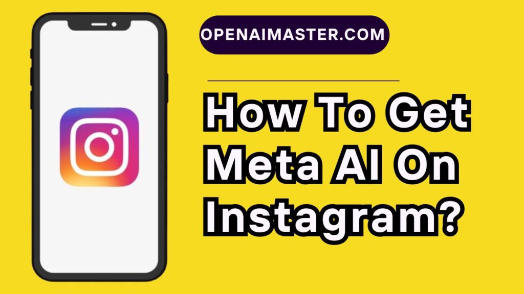 How To Get Meta AI On Instagram?Your Ultimate Guide - Open AI Master