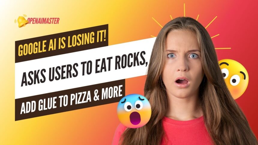 Google AI is Losing It! Asks Users to Eat Rocks, Add Glue to Pizza ...