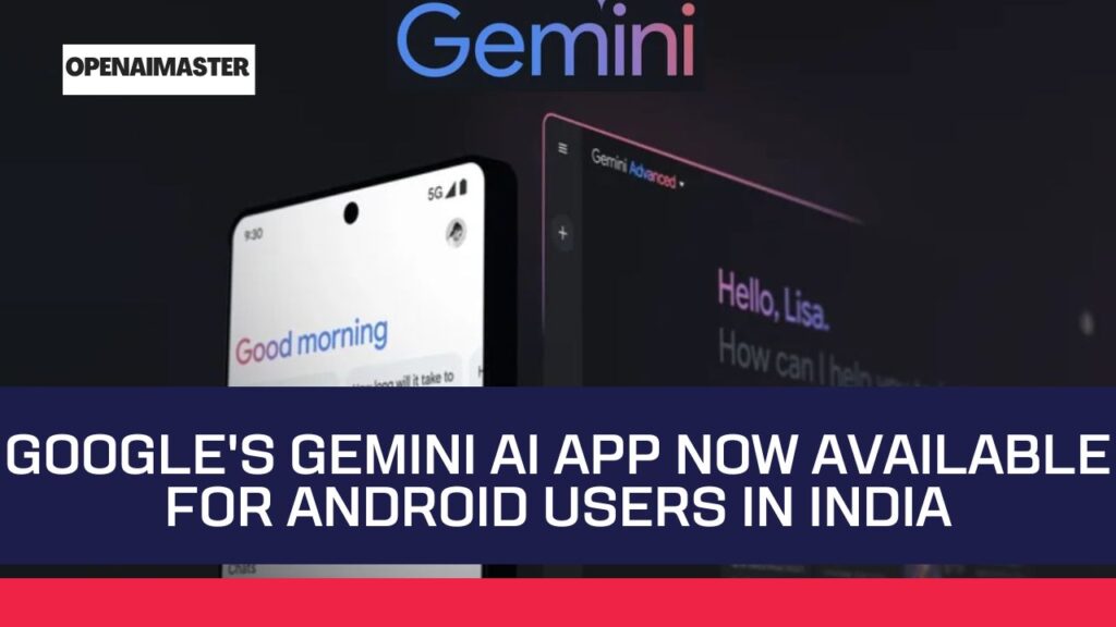 Google's Gemini AI App Now Available For Android Users In India - Open ...