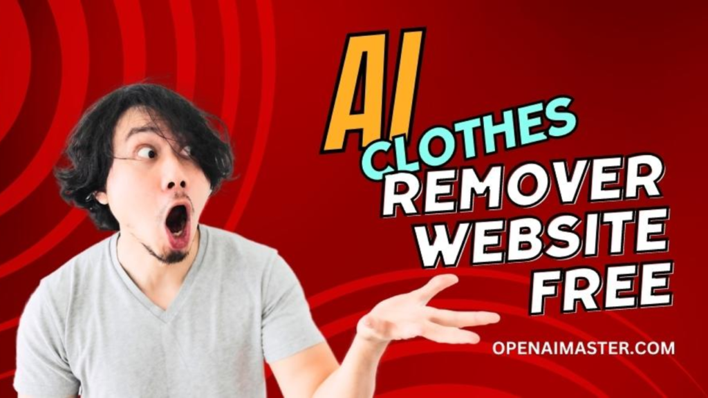 AI Clothes Remover Website Free: [100% Working] - Open AI Master