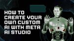How to Create Your Own Custom AI With Meta AI Studio - Open AI Master