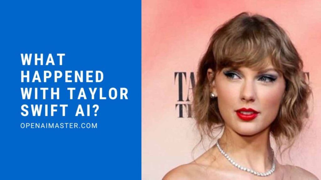 What Happened With Taylor Swift AI? - Open AI Master