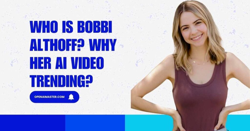 Who is Bobbi Althoff? Why Her AI Video Trending? - Open AI Master