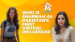 Who is Shabnam AI: Pakistan's First Virtual Influencer - Open AI Master