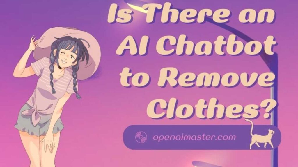 Is There an AI Chatbot to Remove Clothes? - Open AI Master
