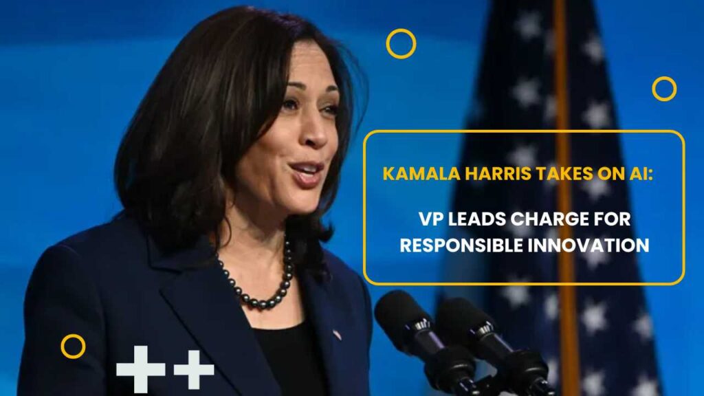 Kamala Harris Takes on AI: VP Leads Charge for Responsible Innovation ...
