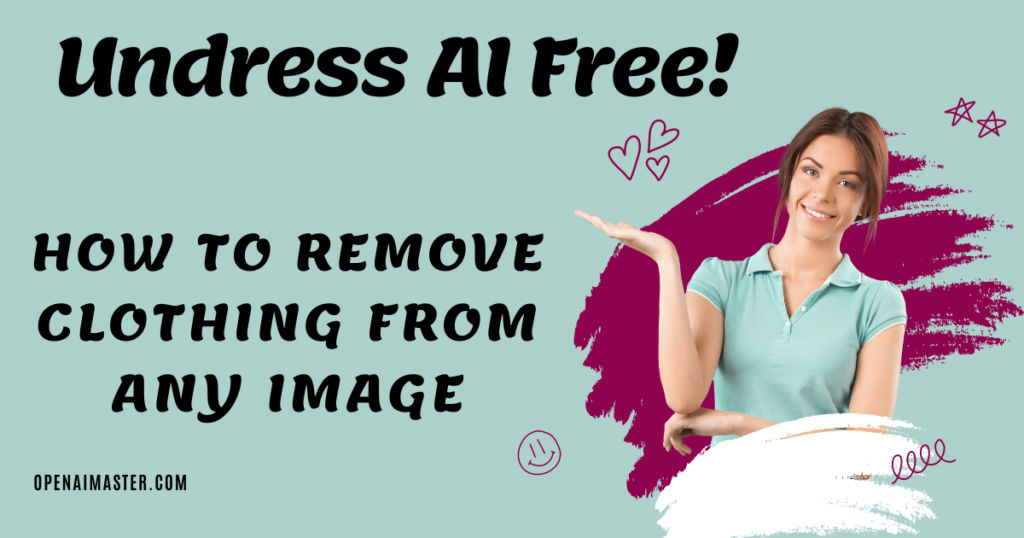 Undress AI Free: How to Remove Clothing from Any Image - Open AI Master