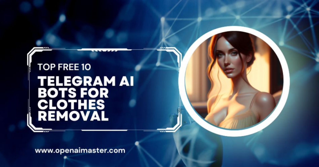 Top Free 10 Telegram AI Bots for Clothes Removal - Open AI Master