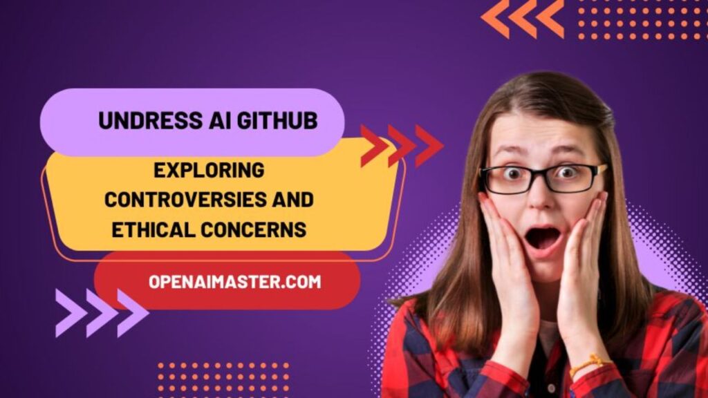 Undress AI GitHub: Exploring Controversies and Ethical Concerns - Open AI Master